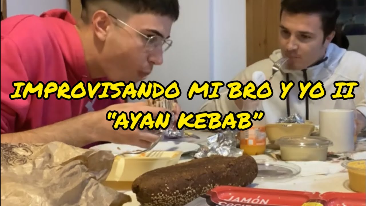 Improvisando mi bro y yo 2. “Ayan Kebab” - YouTube