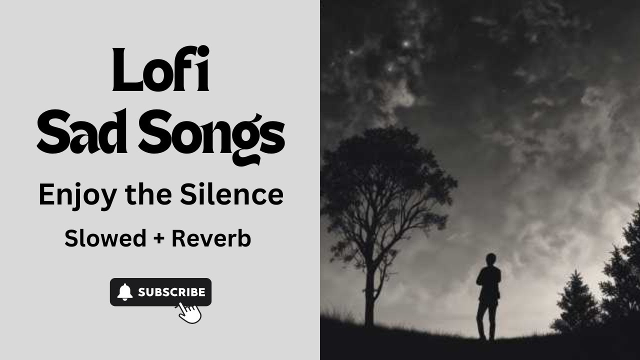 Sad songs for sad people - Lofi Songs - Sad love songs that make you ...
