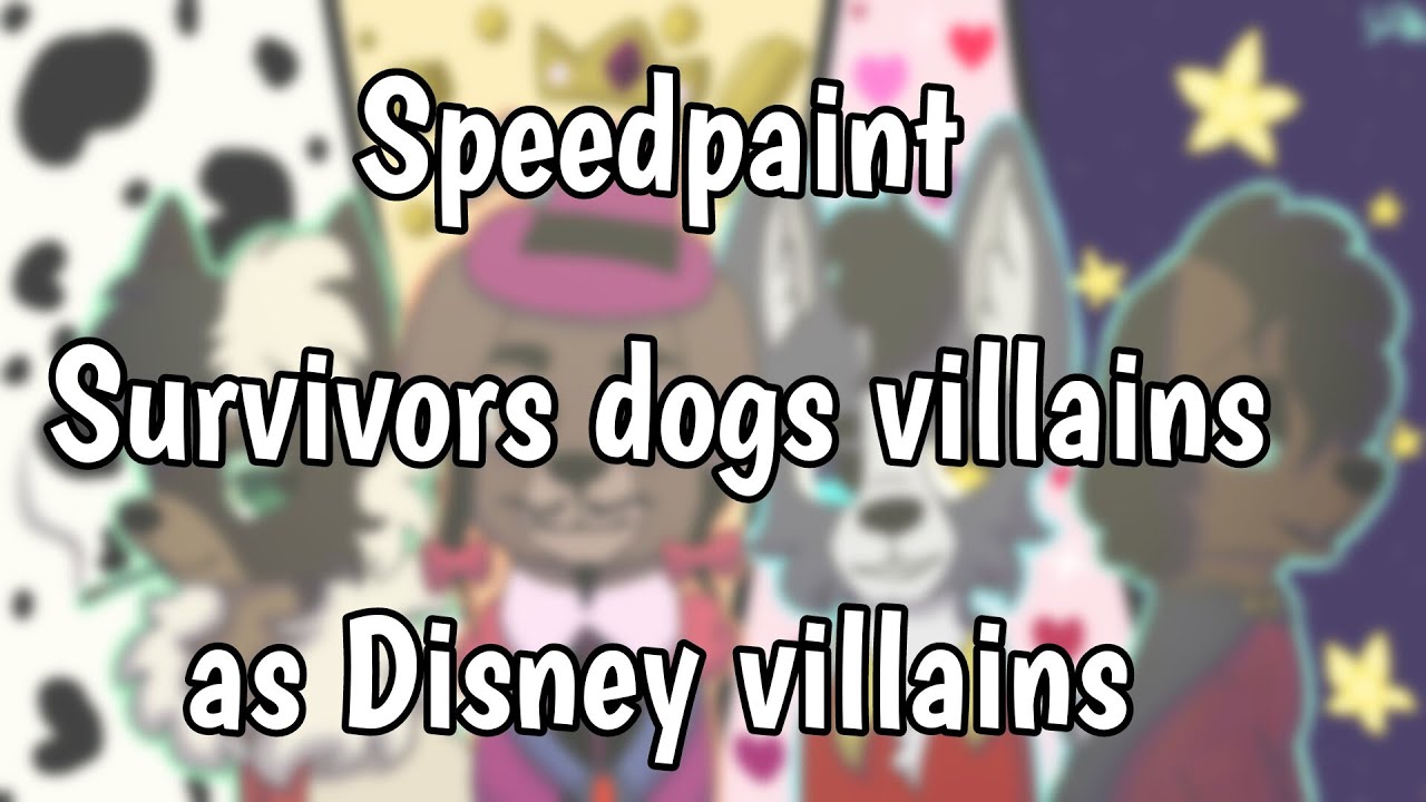 Survivors dogs villains as Disney villains | Speedpaint - YouTube