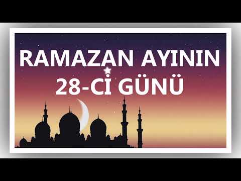 Ramazan ayının 28-ci günü - İmsak, İftar vaxtları və Dualar