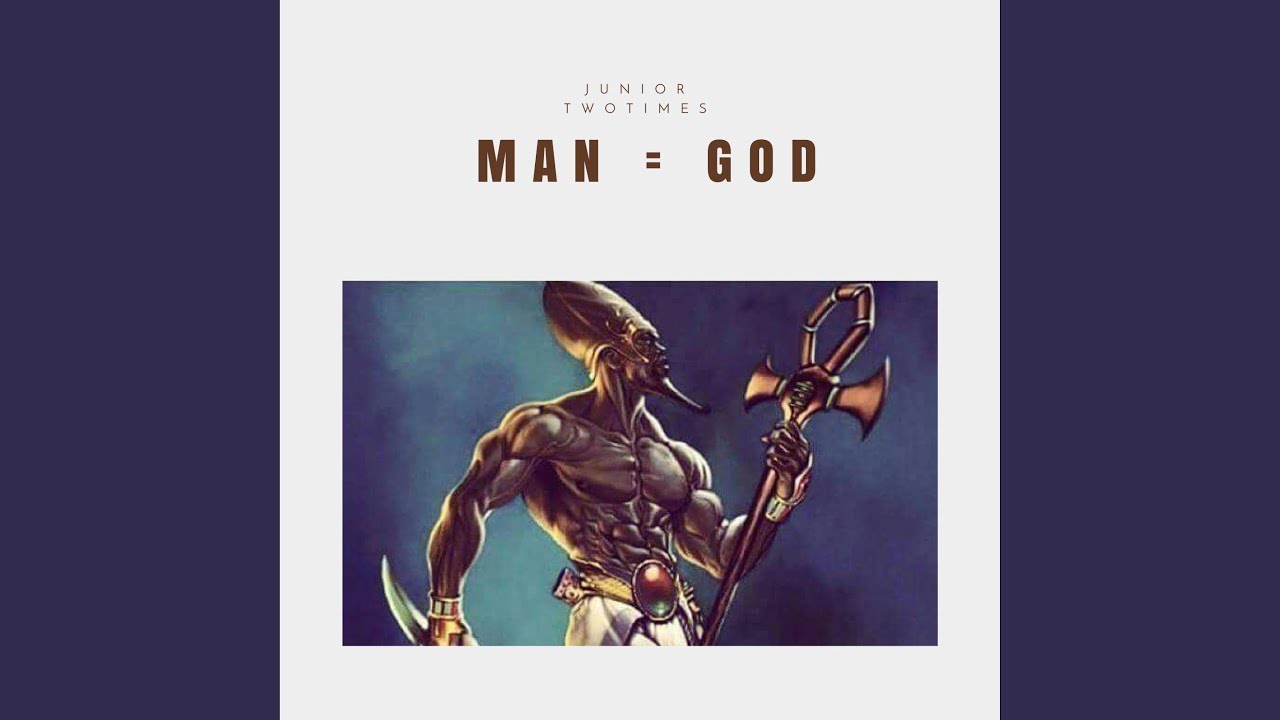 Man = God (feat. Junior TwoTimes) - YouTube