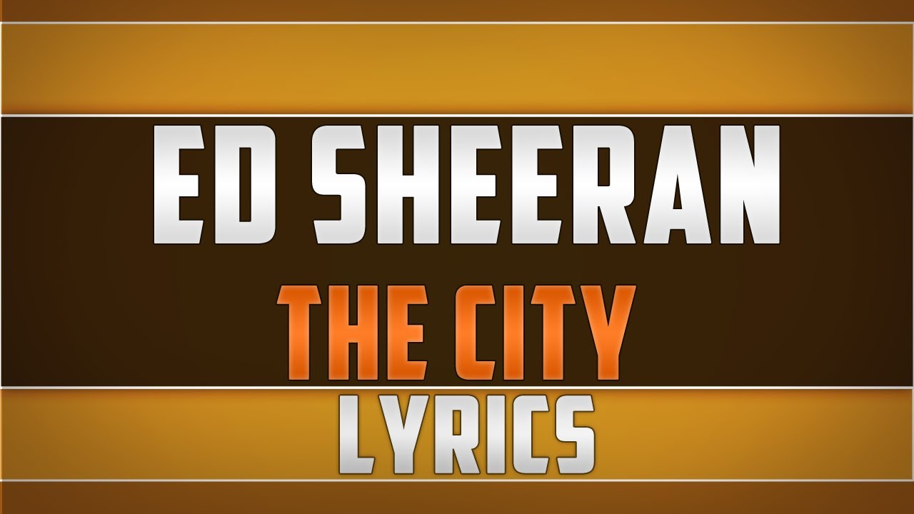 Ed Sheeran- The City Lyrics - YouTube