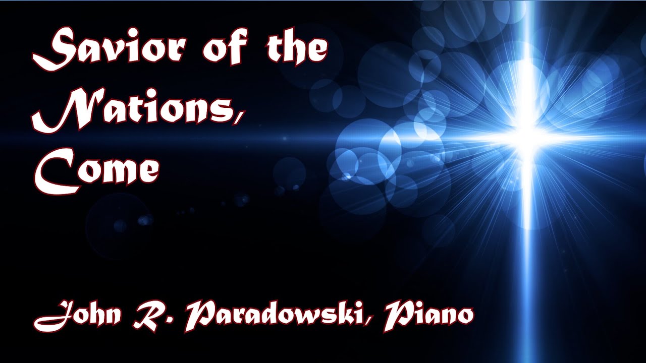 Savior of the Nations, Come - John R. Paradowski, Piano - YouTube