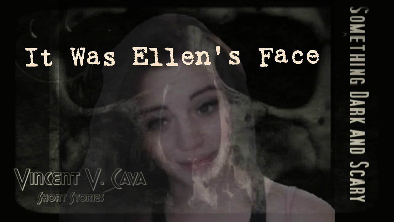 It Was Ellen's Face ( Story by "Vincent Vena Cava" ) - YouTube