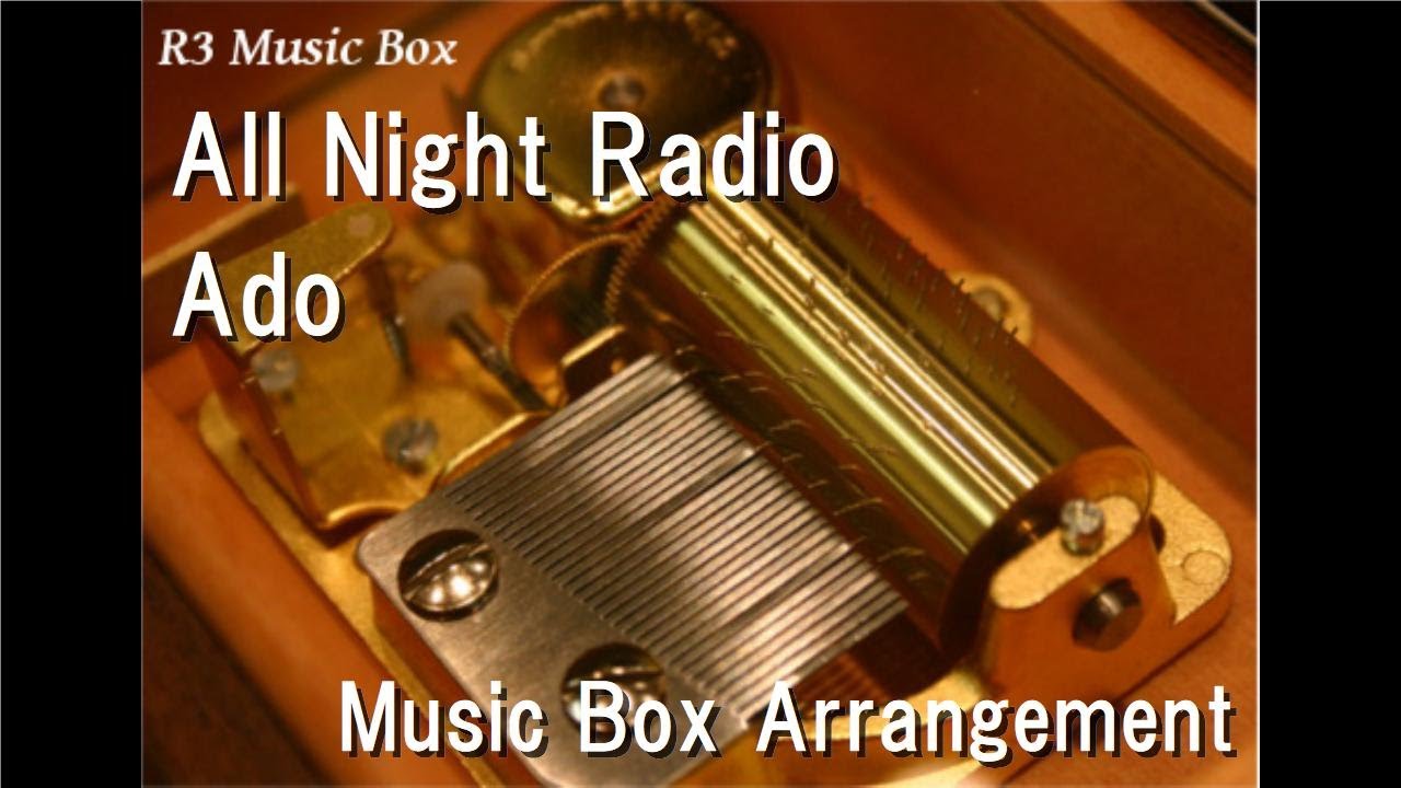 All Night Radio/Ado [Music Box] - YouTube
