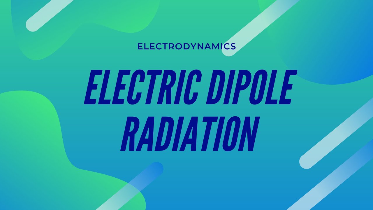 Electric Dipole Radiation | Part 1 of 2 - YouTube