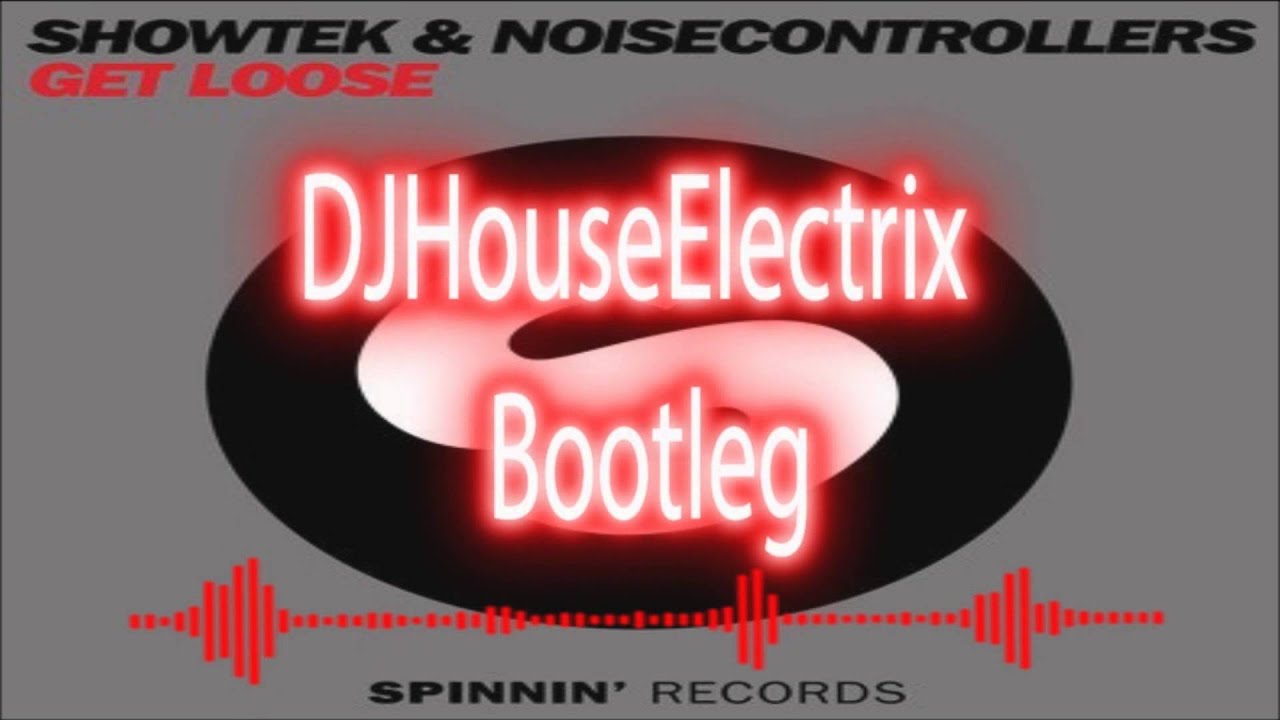 Showtek & Noisecontrollers - Get Loose (DJHouseElectrix Remix) - YouTube