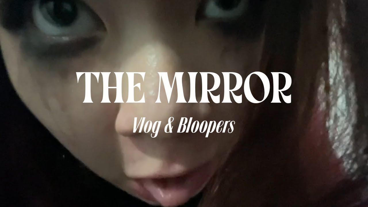 The Mirror (Vlog & Bloopers) - YouTube