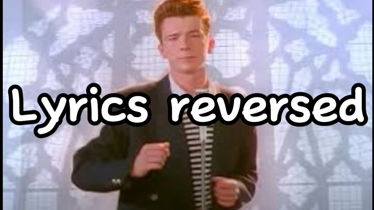Rickroll but the lyrics are reversed - YouTube