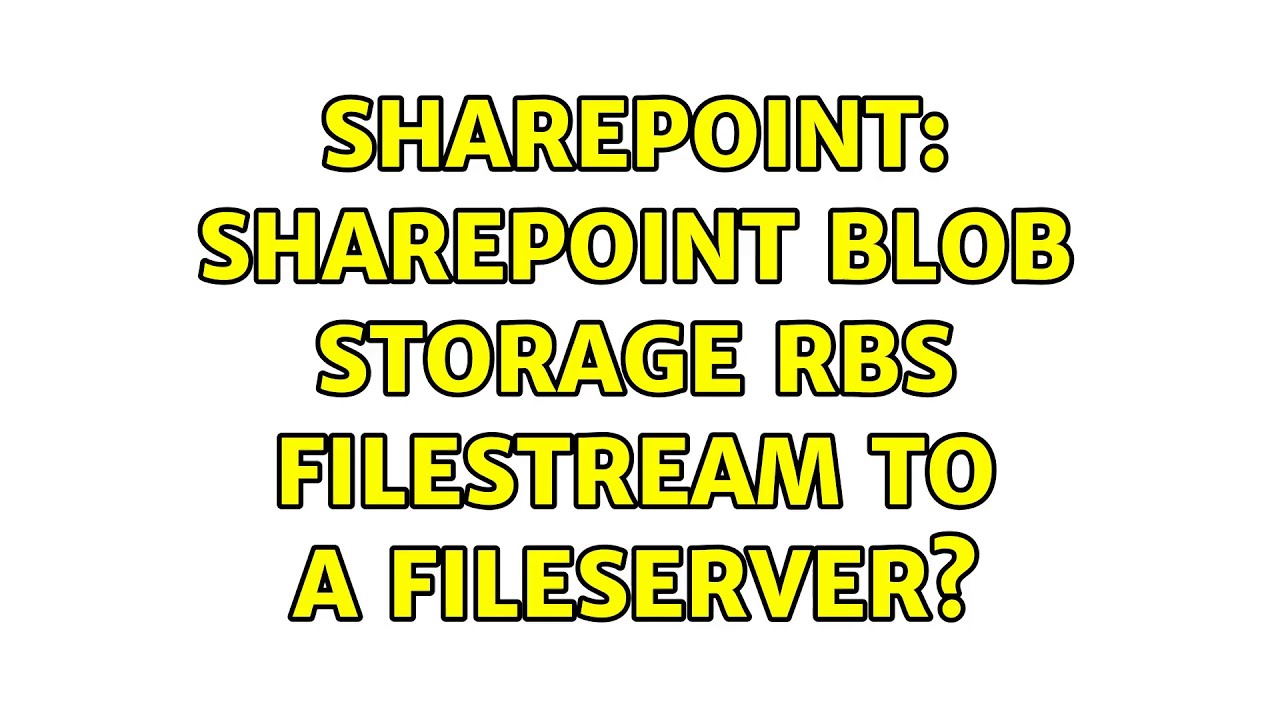 Sharepoint: Sharepoint BLOB Storage RBS filestream to a Fileserver? (2 ...