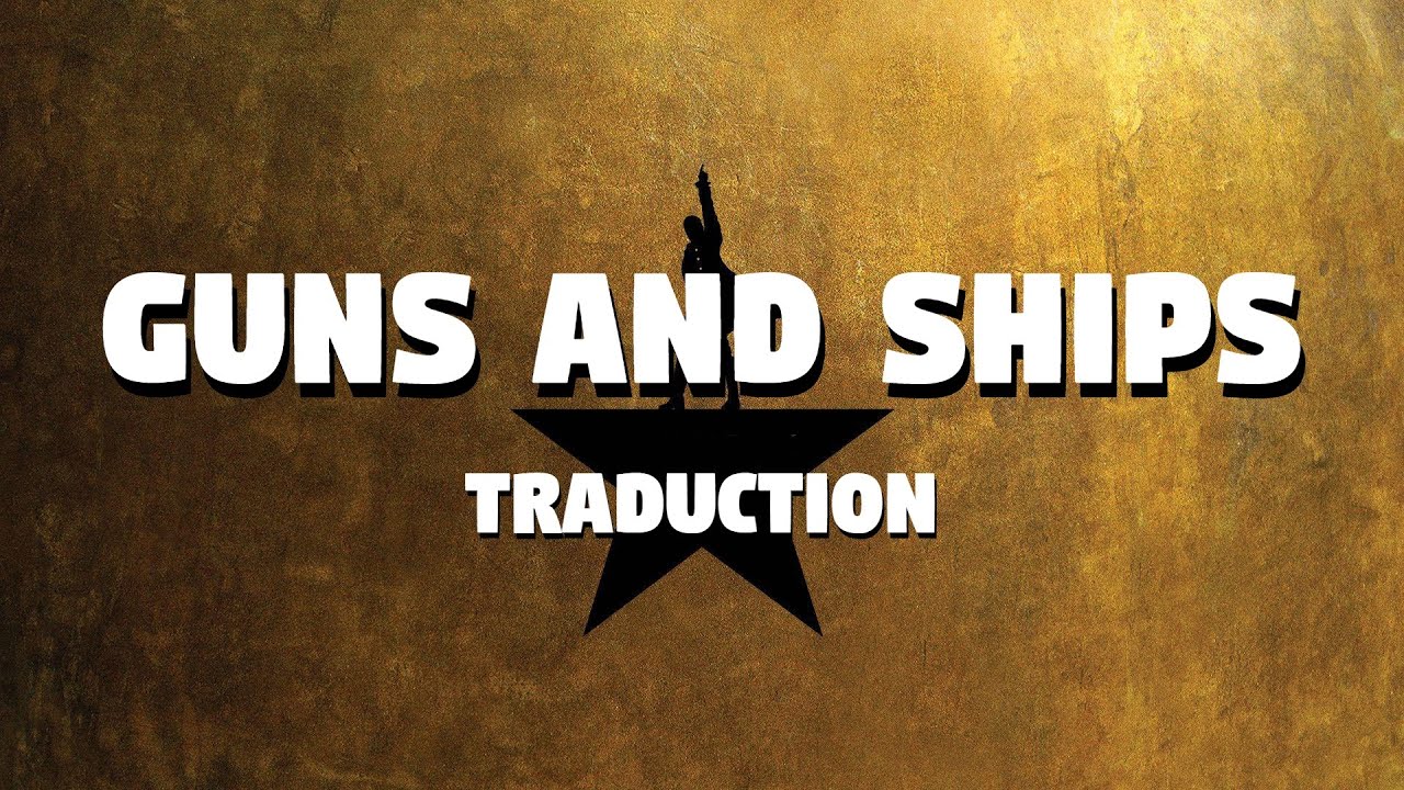 Guns And Ships - Hamilton Cast [HAMILTON] (TRADUCTION FRANÇAISE) - YouTube