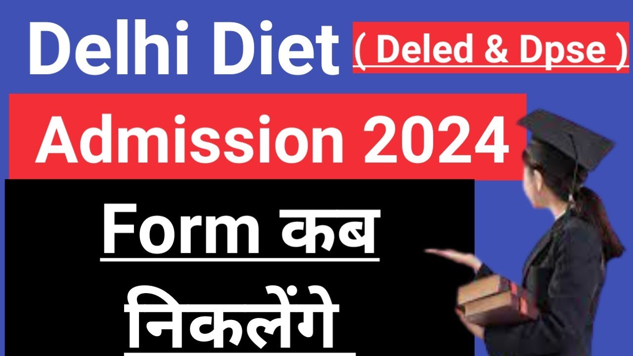 Delhi Diet Admission Form Update 2024 | Scert Delhi Deled Admission ...
