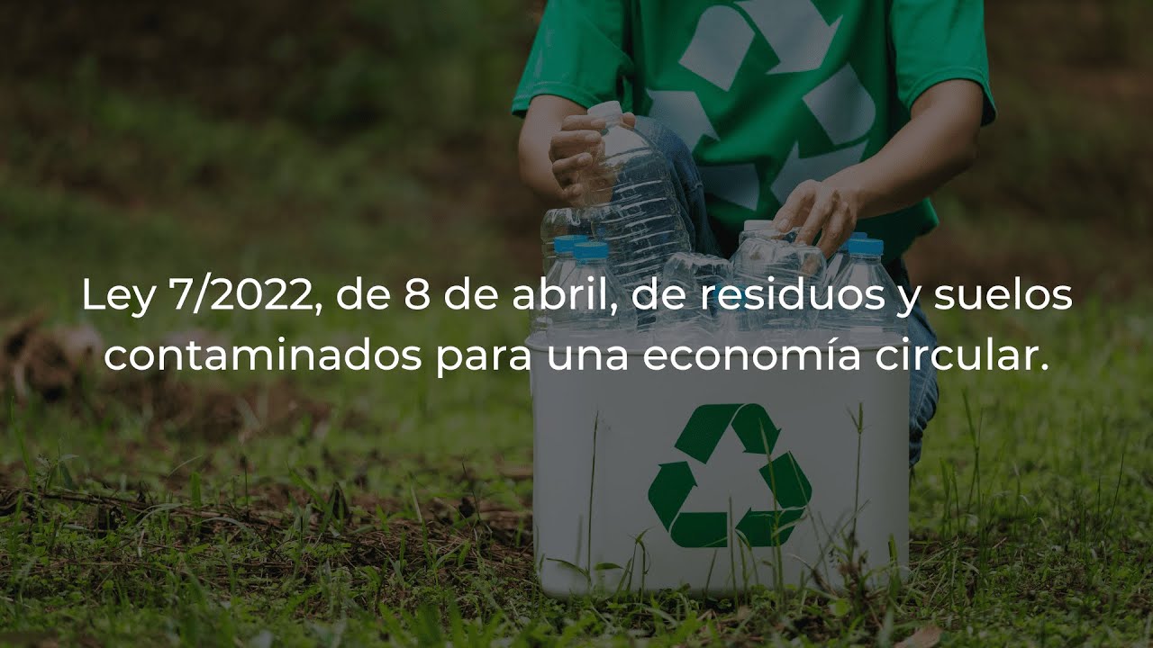 Ley 7/2022, de 8 de abril, de residuos y suelos contaminados para una ...