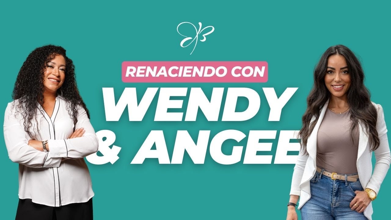 Renaciendo con Wendy Gomez & Angee Hernández - YouTube