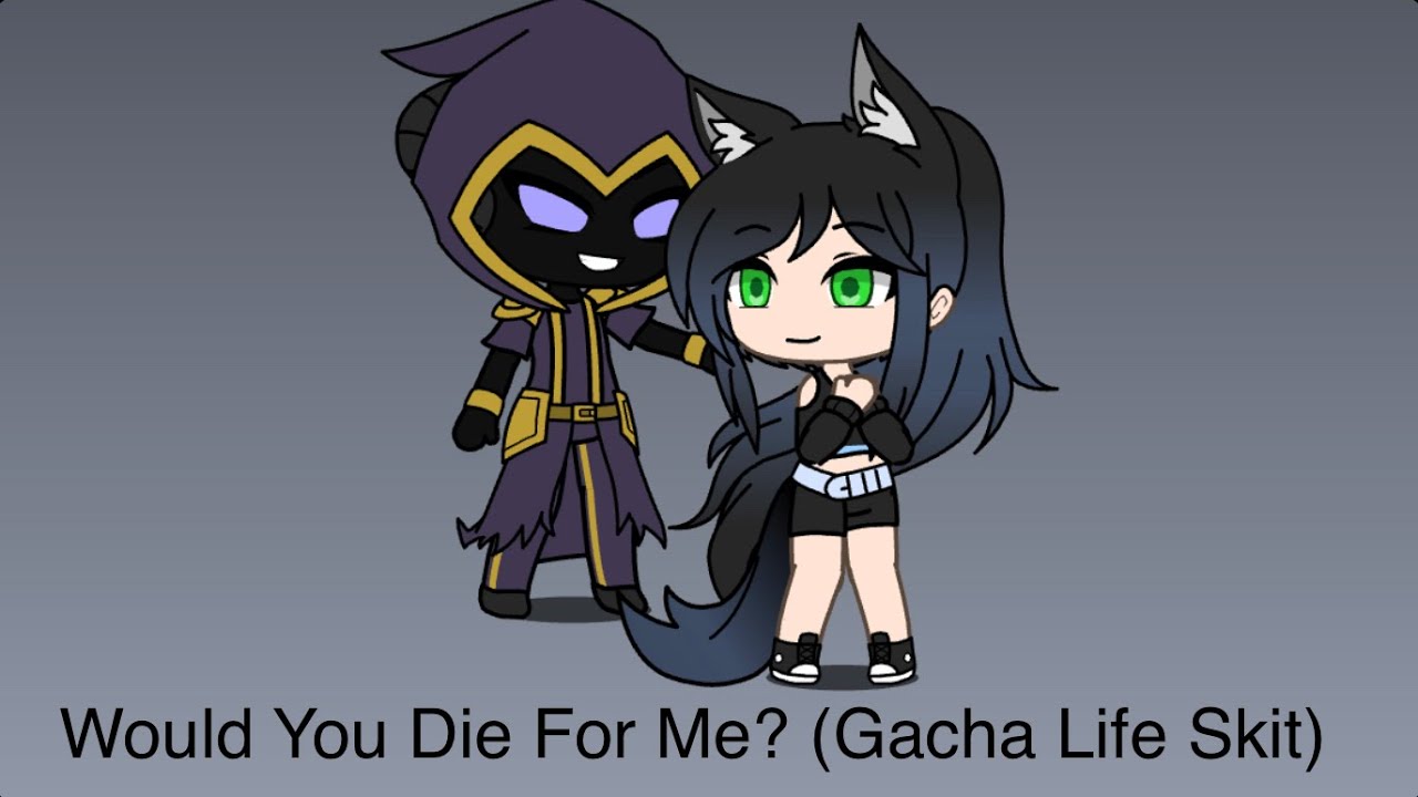 Would You Die For Me Ft Viarrah Gacha Life Skit T For Viarrah Youtube