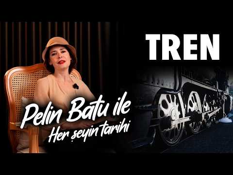 Pelin Batu ile Her Şeyin Tarihi - Trenin Tarihi
