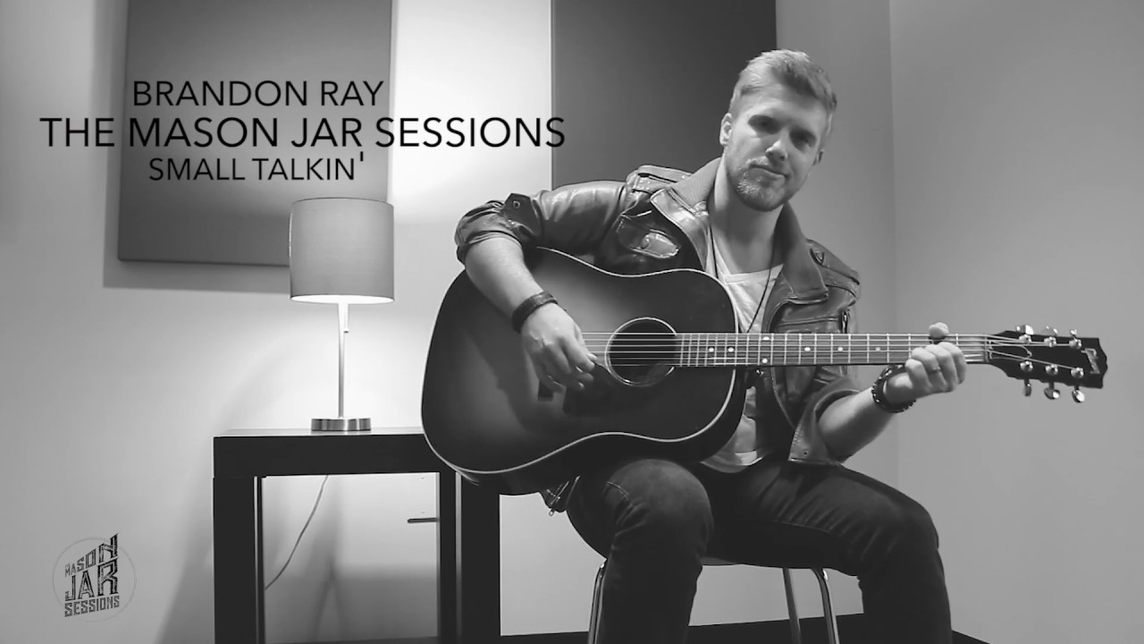 Brandon Ray - Mason Jar Session - Small Talkin' - YouTube