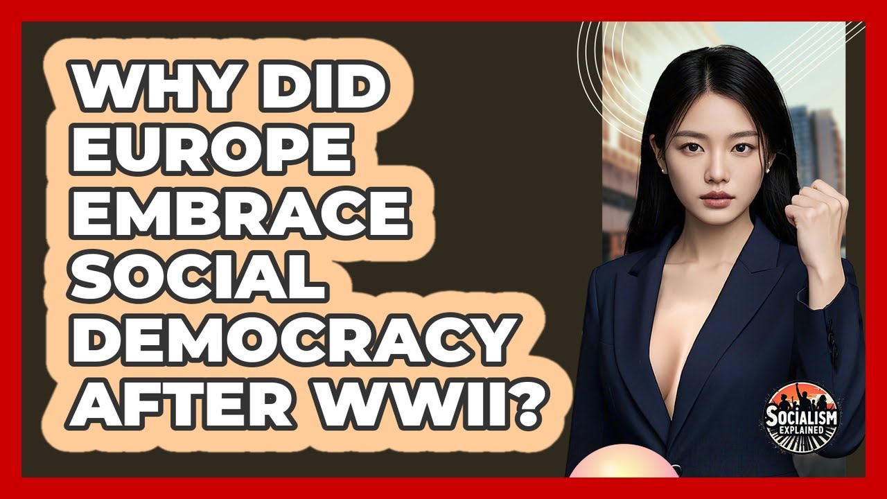 Why Did Europe Embrace Social Democracy After WWII? - Socialism ...