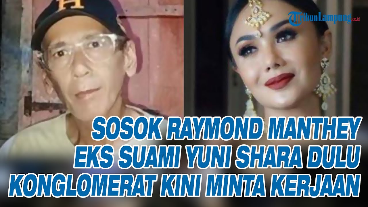 SOSOK Raymond Manthey Eks Suami Yuni Shara Dulu Anak Konglomerat Kini Minta Kerjaan - YouTube