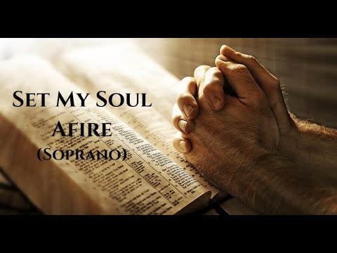 Set My Soul Afire (Soprano) - YouTube