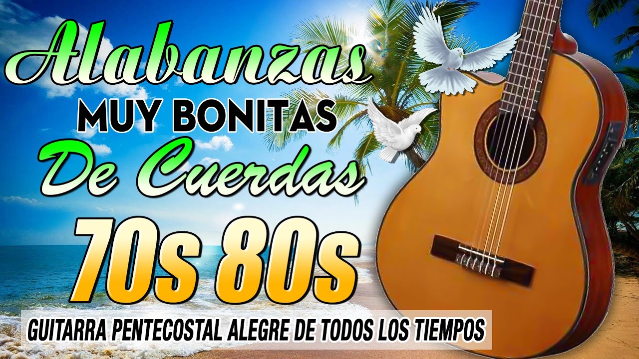 MUSICA CRISTIANA ALABANZAS MUY BONITAS DE CUERDAS 🙌 CANTANDO ALABANZAS ...