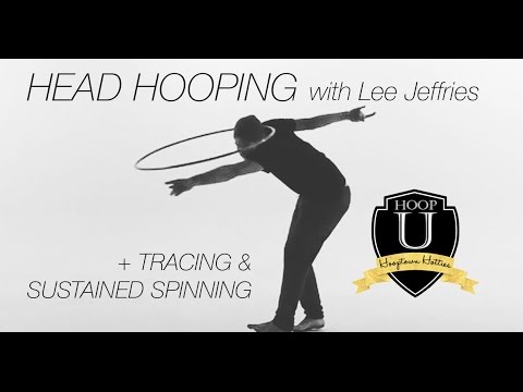 Head Hooping: Tracing + Sustained Spinning w/ Lee Jefffries - YouTube