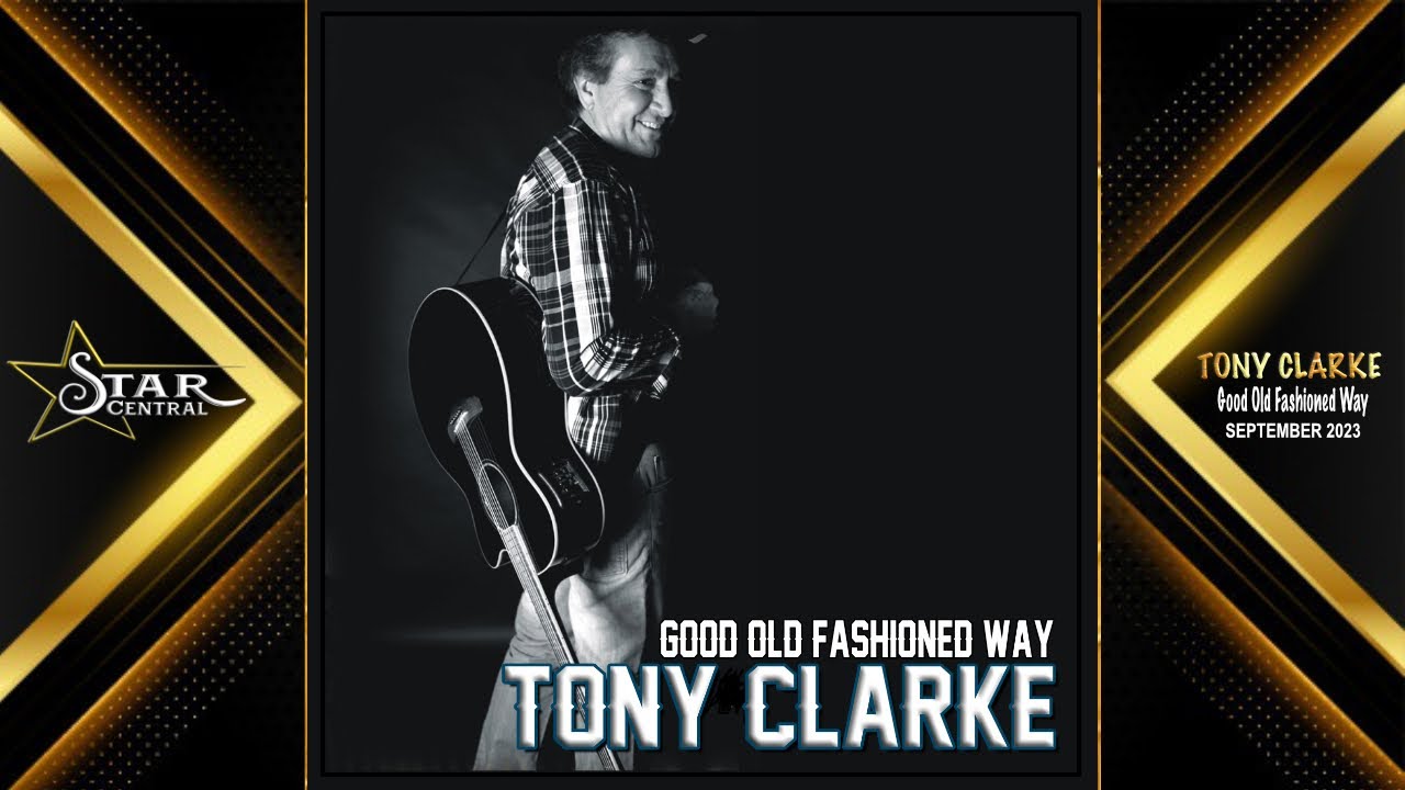 Tony Clarke - Good Old Fashioned Way (Star Central September 2023 ...
