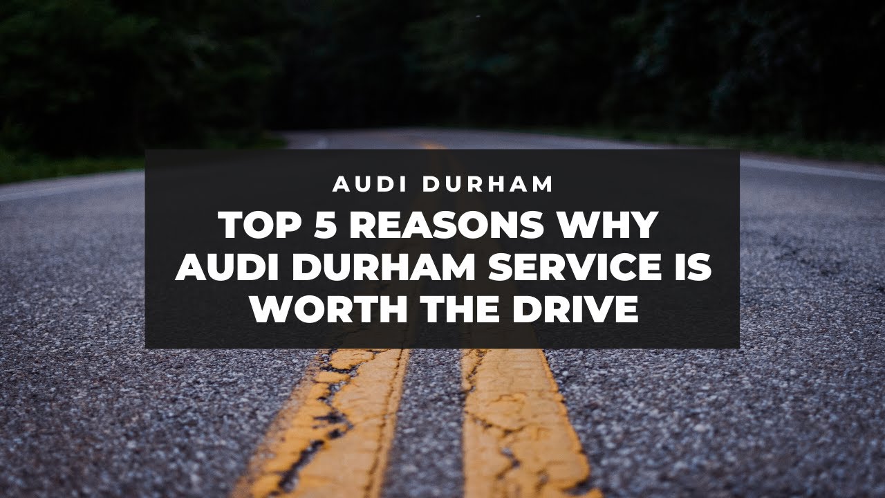 Top 5 Reasons why Audi Durham Service is Worth the Drive! - YouTube