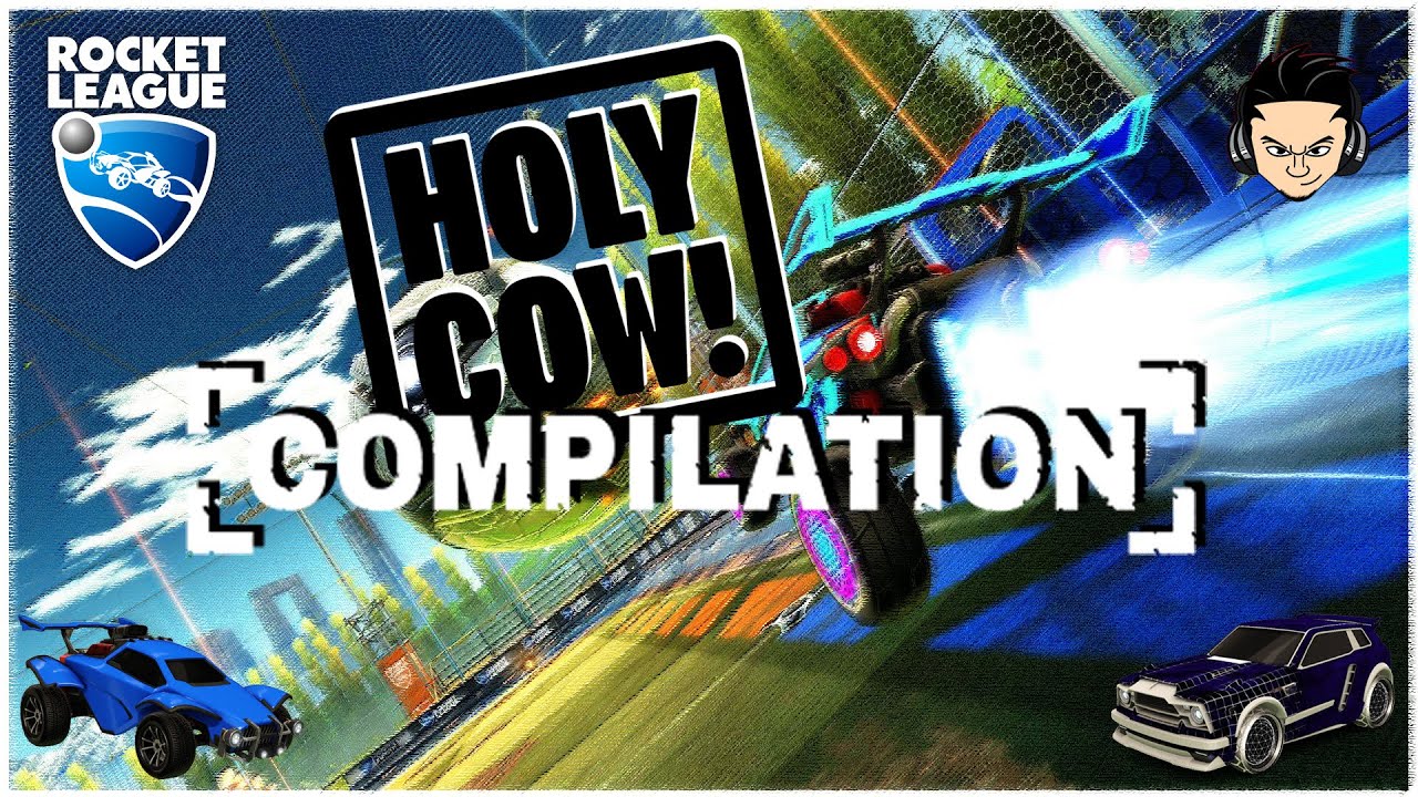 ROCKET LEAGUE 'Holy Cow' Compilation 🙌🙌 - YouTube