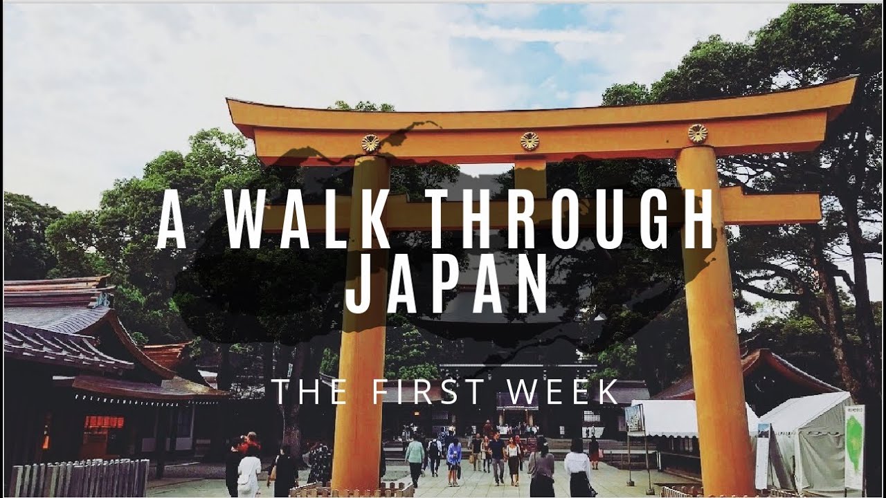A Walk Through Japan: The First Week - YouTube