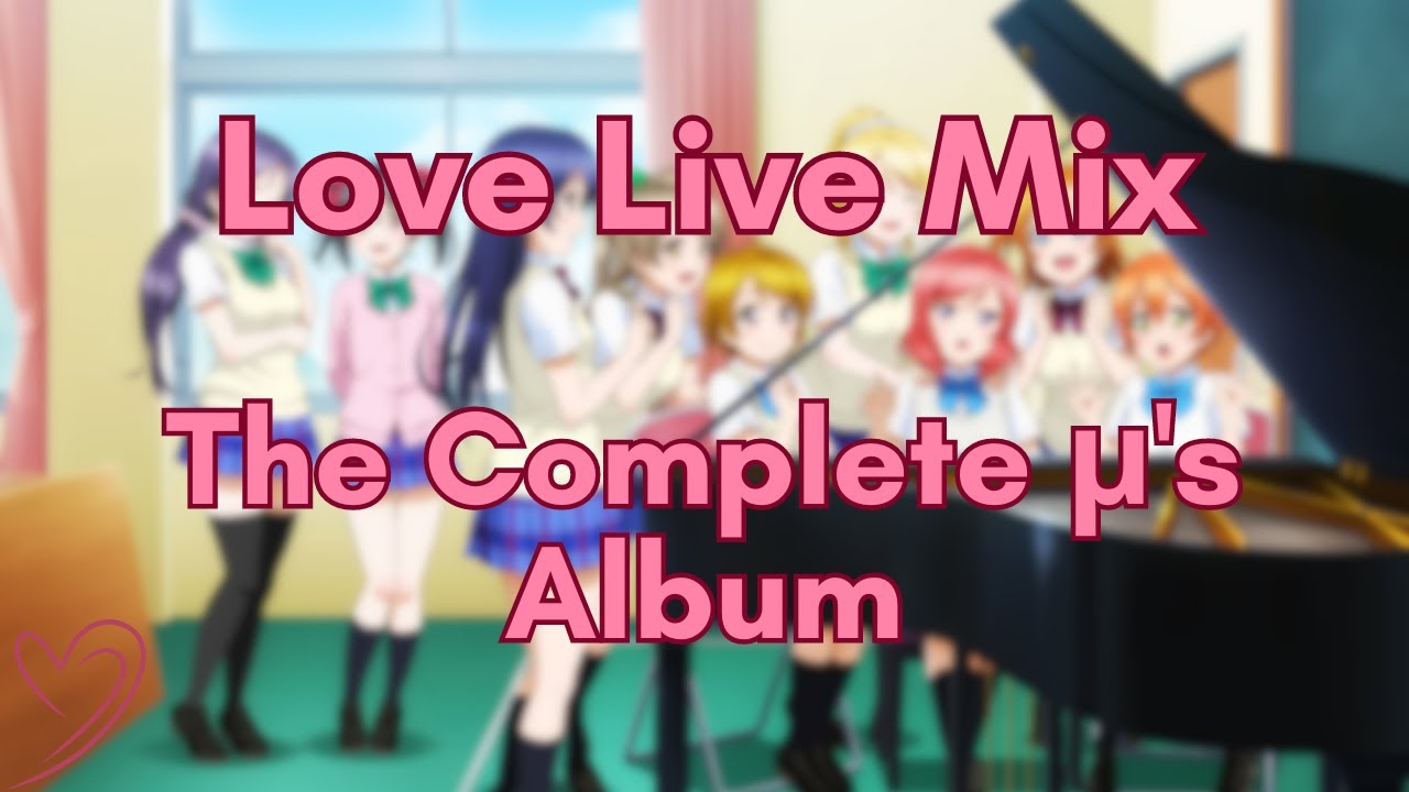 The Complete µ's Album /// Love Live Mix - YouTube