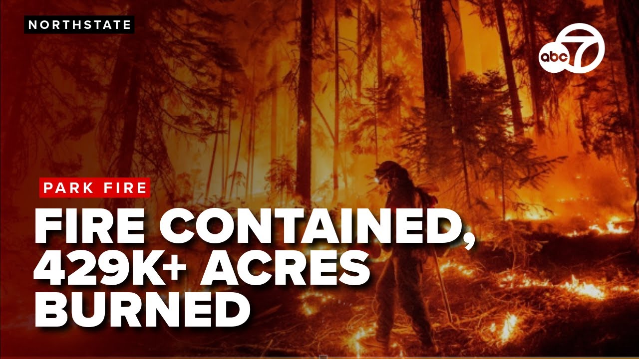Park Fire now 100% contained after burning over 429,000 acres - YouTube