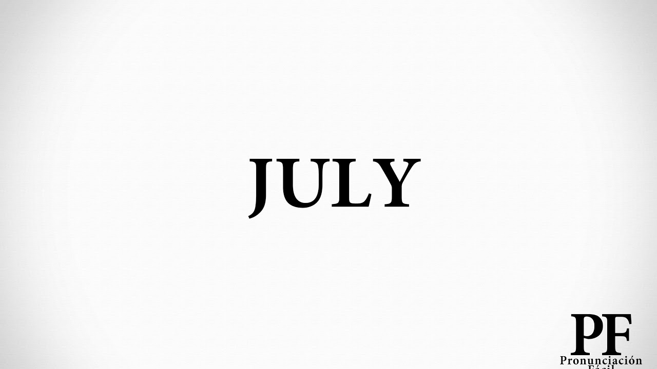 Cómo Pronunciar JULY en Inglés - YouTube