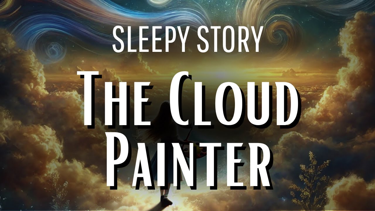 SLEEPY STORY | The Cloud Painter | Bedtime story for adults - YouTube
