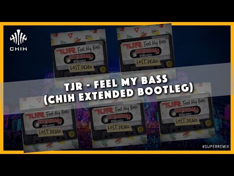 TJR - Feel My Bass (Chih Extended Bootleg)｜【 #SUPERREMIX 】