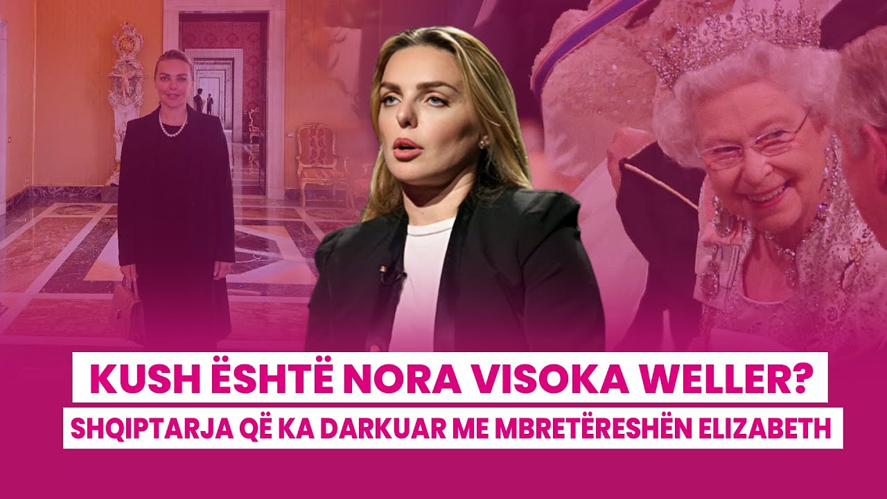 🔴 RELOAD - Nora Visoka Weller: Shqiptarja që ka darkuar me Mbretëreshën ...