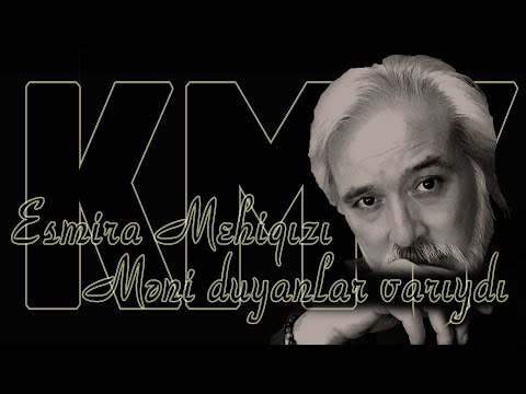 Esmira Mehiqızı - Məni duyanlar varıydı - Kamran M. YuniS