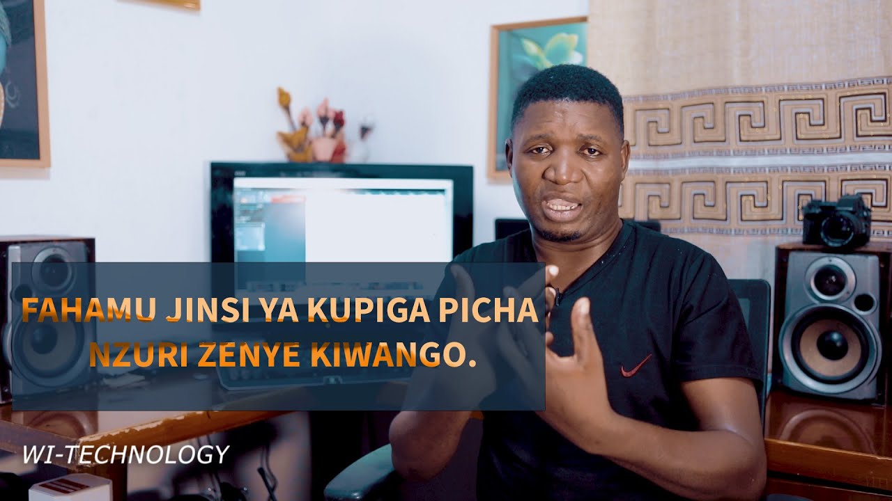 FAHAMU JINSI YA KUPIGA PICHA NZURI ZENYE KIWANGO. - YouTube