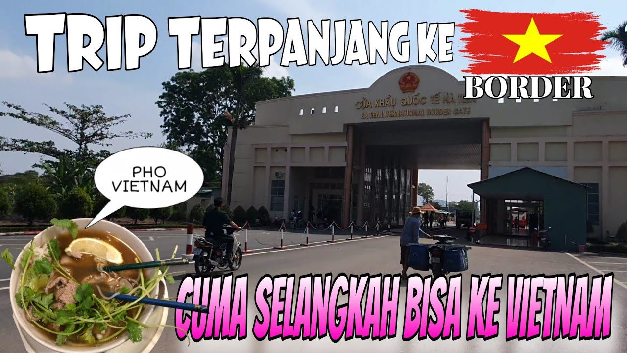 TRIP TERPANJANG CAMBODIA_VIETNAM ||HA TIEN Border Crossing - YouTube
