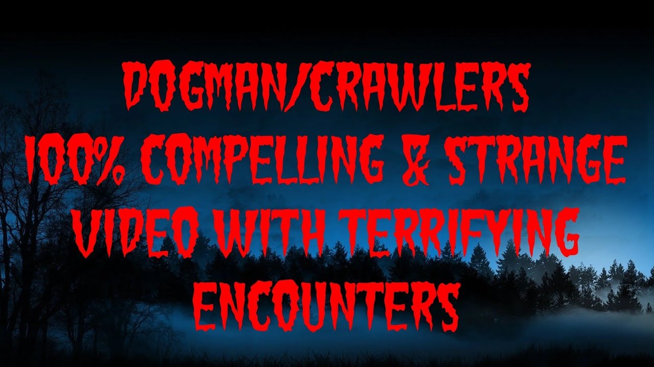 DOGMAN/CRAWLERS 100% COMPELLING & STRANGE VIDEO WITH TERRIFYING ...