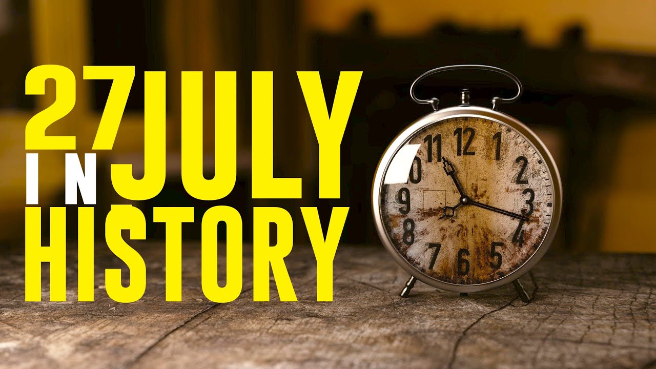 What Happened on This Day in History - 27 July - Events, Facts, and ...