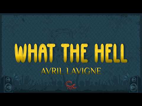 Avril Lavigne - What The Hell (Lyrics)