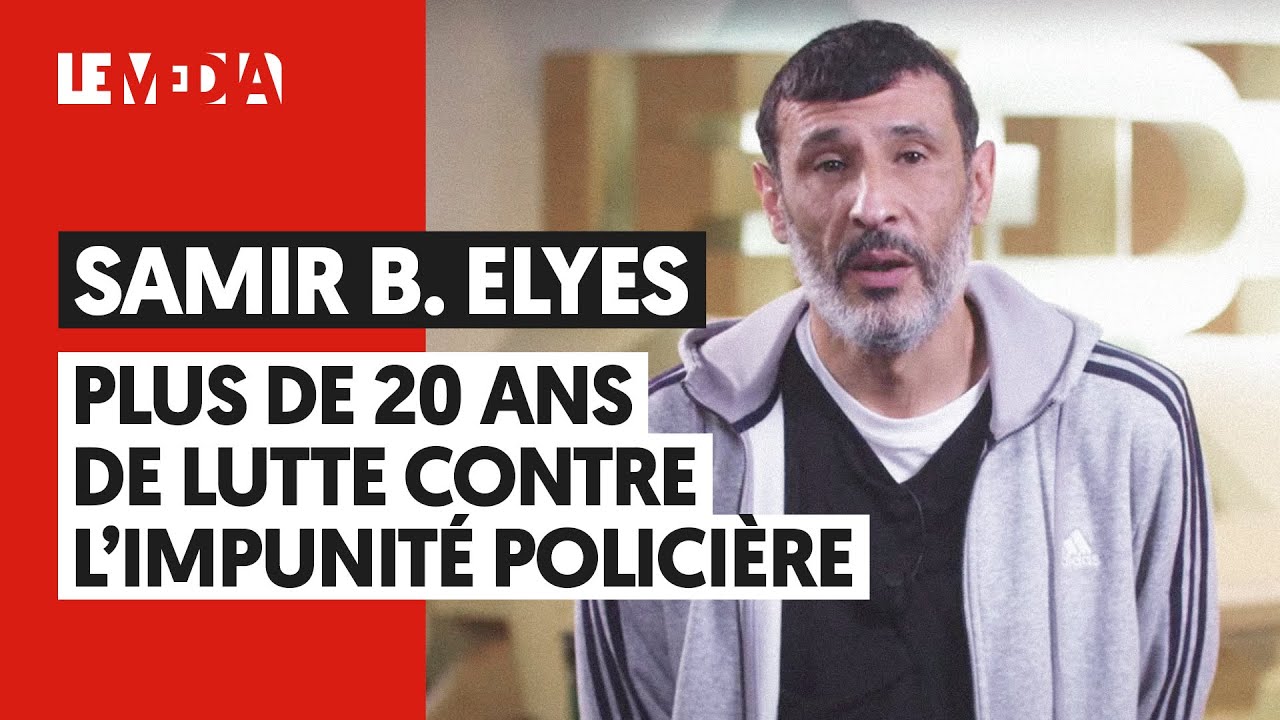 SAMIR B. ELYES : PLUS DE 20 ANS DE LUTTE CONTRE L'IMPUNITÉ POLICIÈRE ...