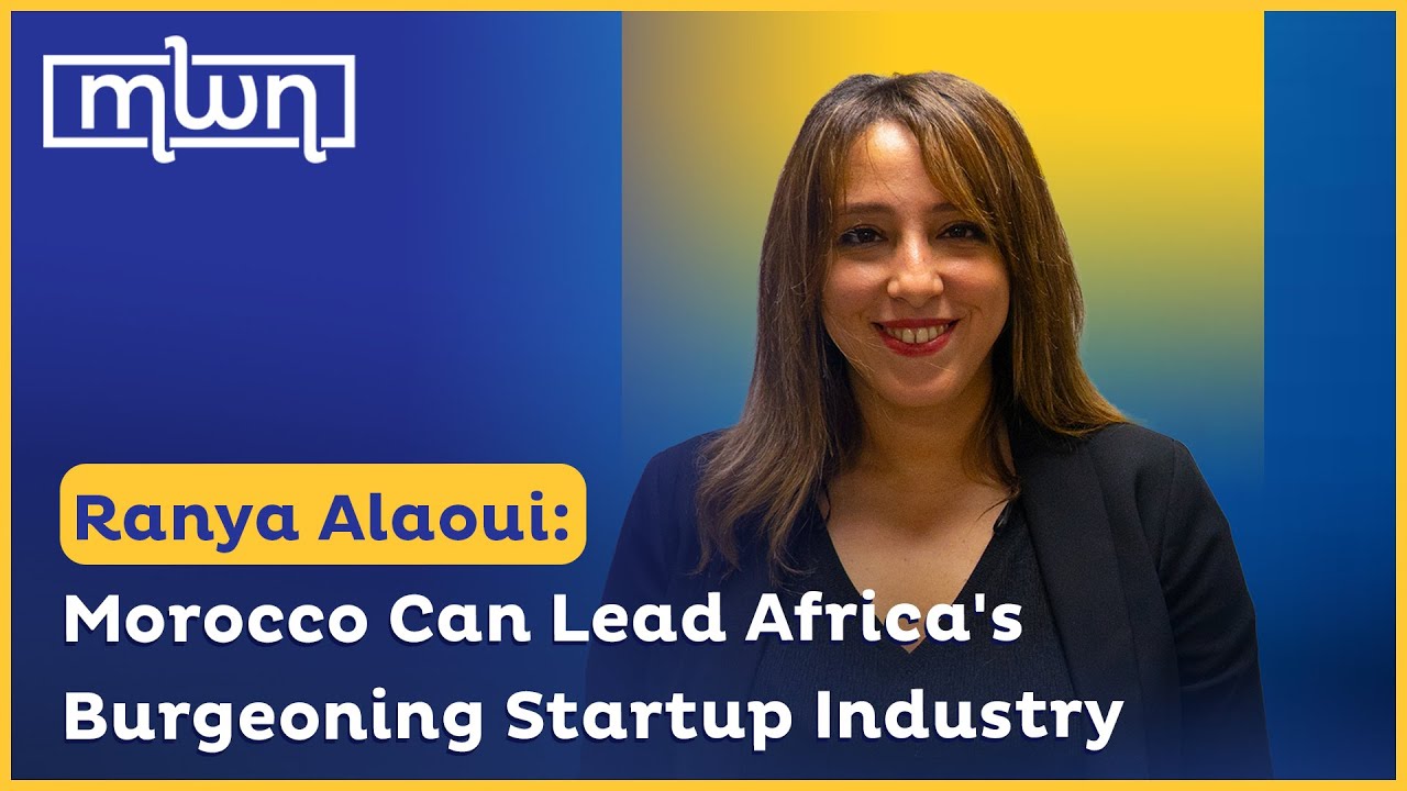 Ranya Alaoui: Morocco Can Lead Africa's Burgeoning Startup Industry - YouTube