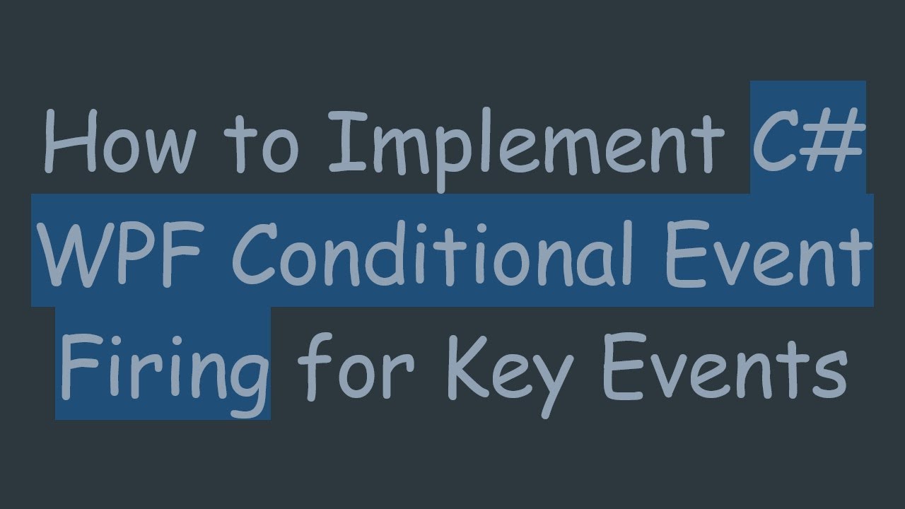 How To Implement C Wpf Conditional Event Firing For Key Events Youtube