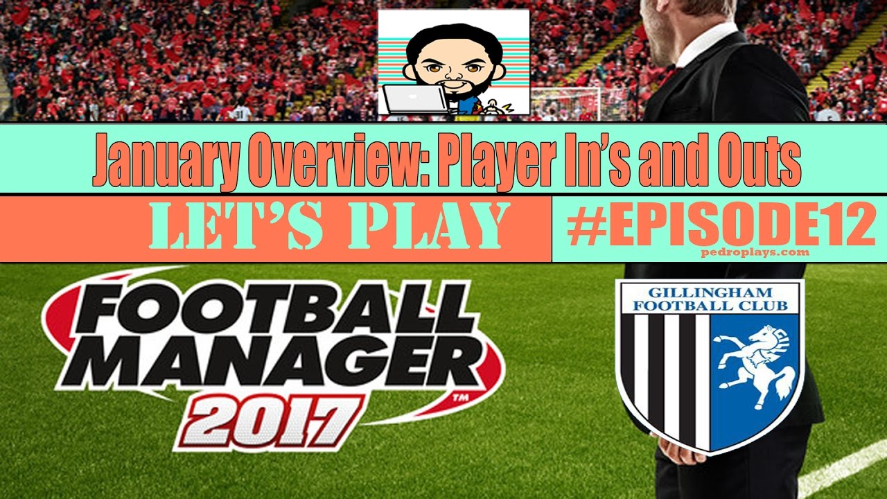 Football Manager 2017: Gillingham FC Lets Play: January Overview Series ...