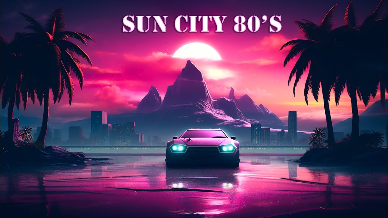 Sun City 🚗 [ Synthwave/Retrowave/Chillwave ] 🚗 Back to Music 80's - YouTube