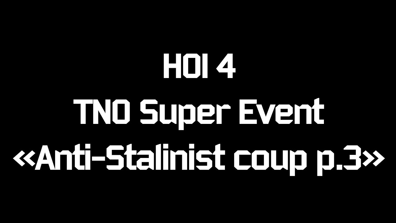 HOI 4 TNO Custom[Joke]Super Event: "Anti-Stalinist coup" (P3) - YouTube