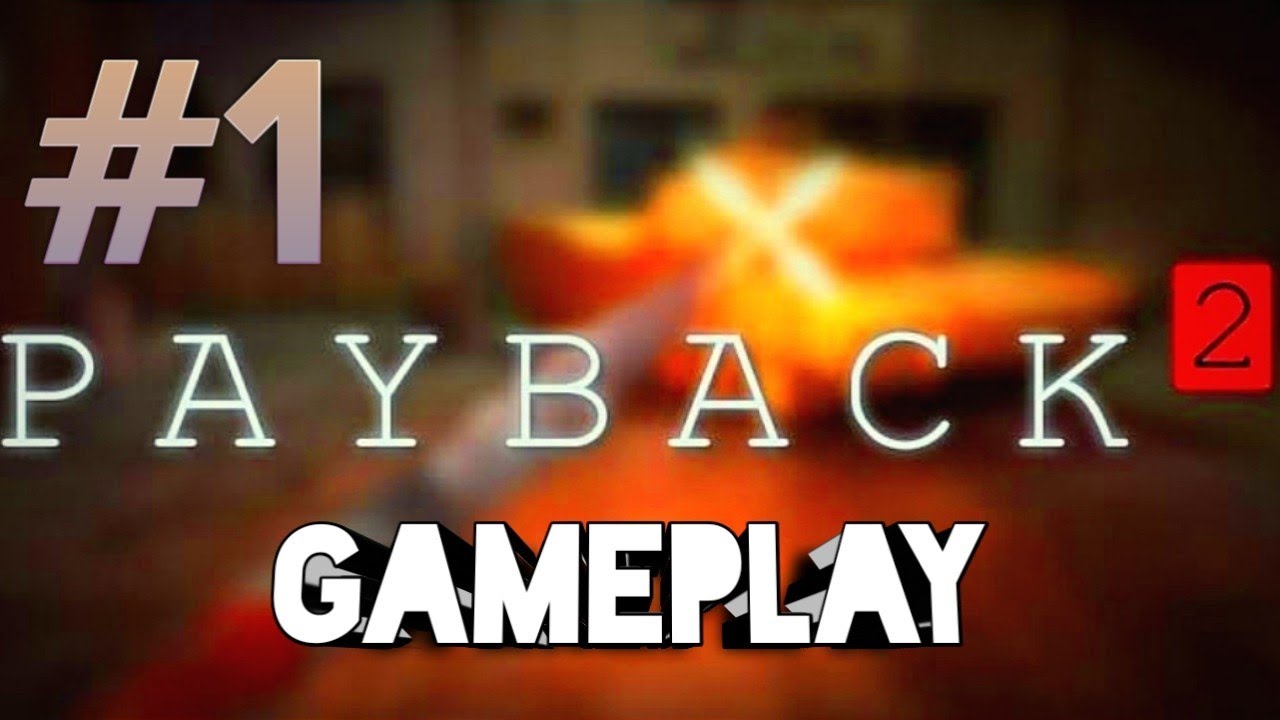 PAYBACK 2 CAMPAING MODE / PAYBACK GAMEPLAY #1 - YouTube