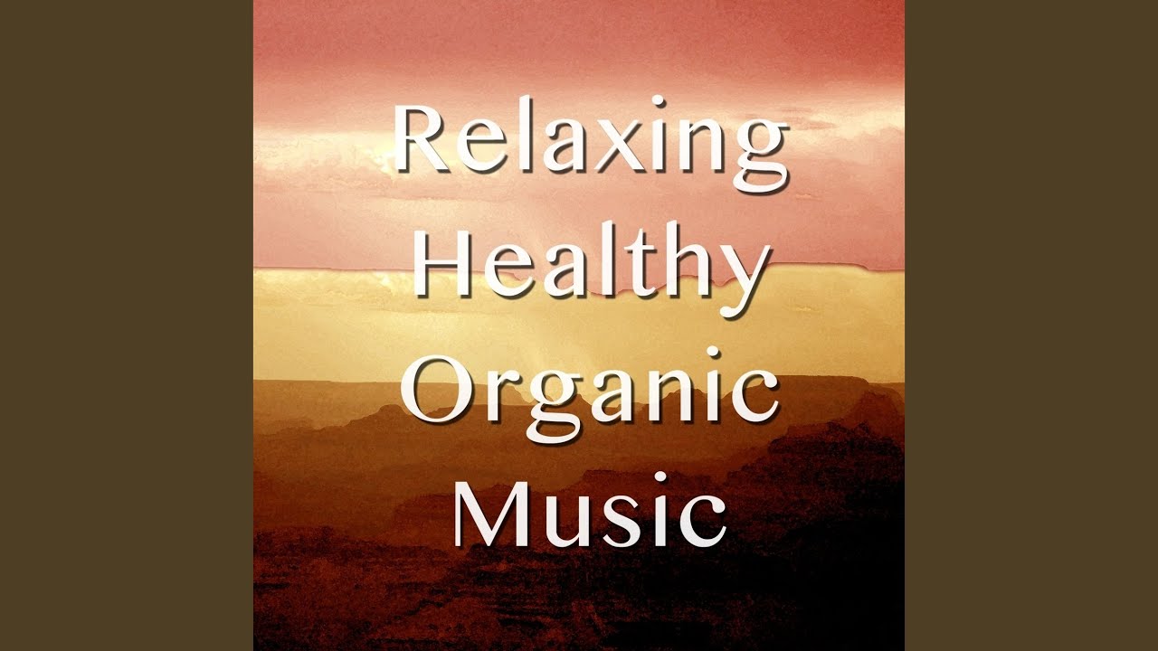 Relaxing Healthy Organic Music - YouTube Music